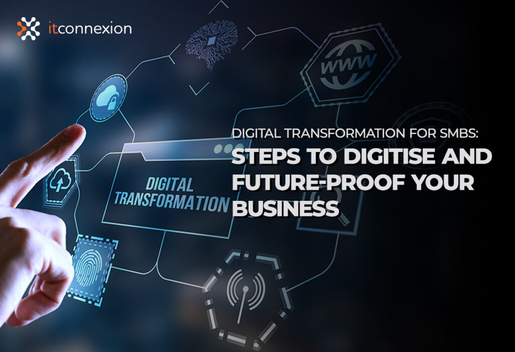 Digitising Your SMB: Steps for Future-Proofing Your Business | ITConnexion