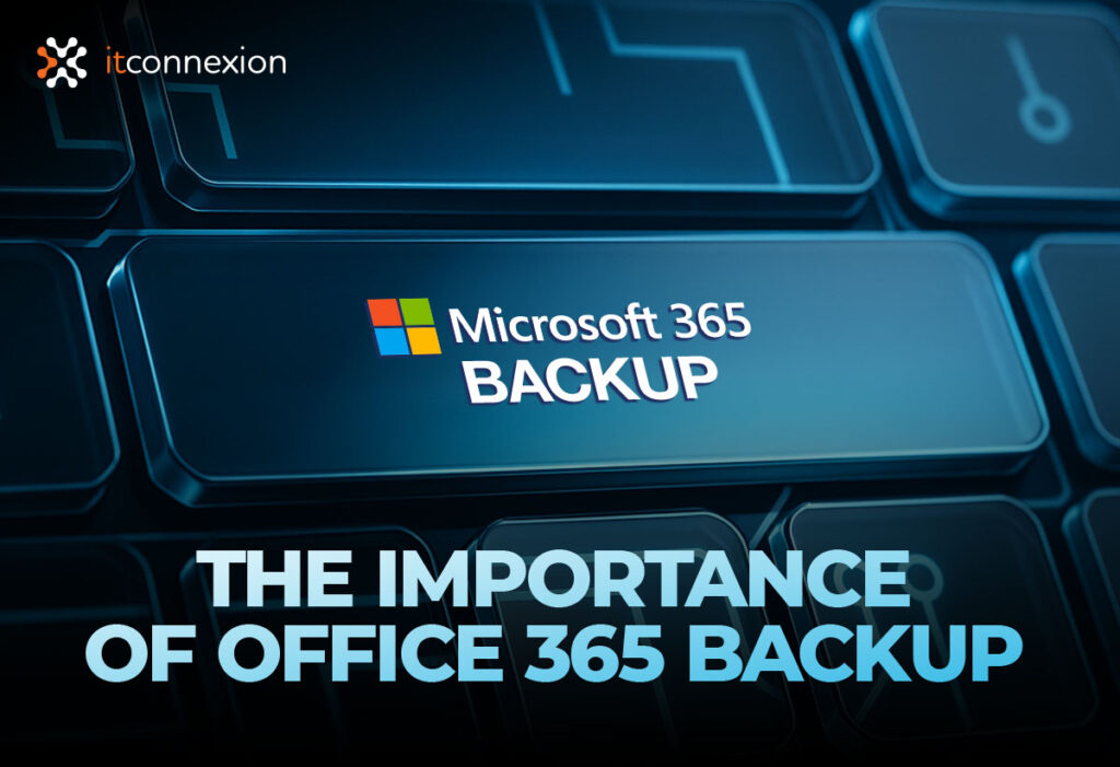 The Importance of Office 365 Backup - The Trusted IT Support Company in Melbourne | Itconnexion