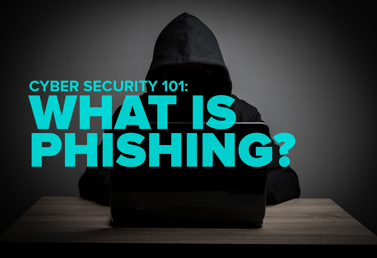 Cyber Security 101: What is Phishing?