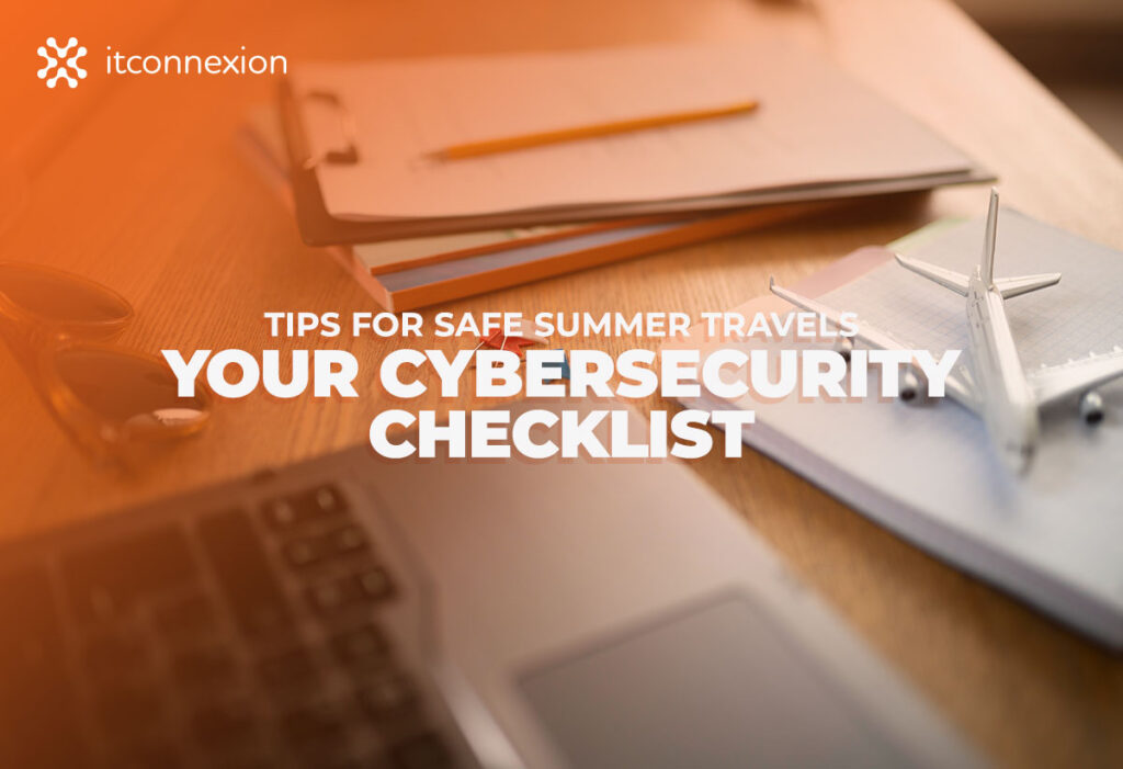 TIPS for safe summer travels - your cybersecurity checklist