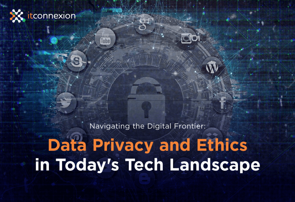 Data Privacy and Ethics in Today's Tech Landscape - ITConnexion